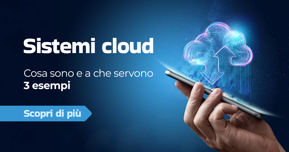 Sistemi cloud: storia, cosa sono e a che servono [3 esempi]